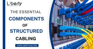 The Essential Components of Structured Cabling: Liberty UAE