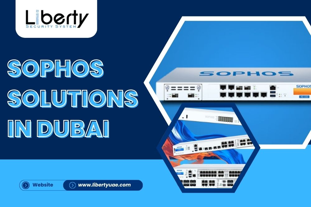 Sophos solutions in Dubai, UAE: Liberty Security System
